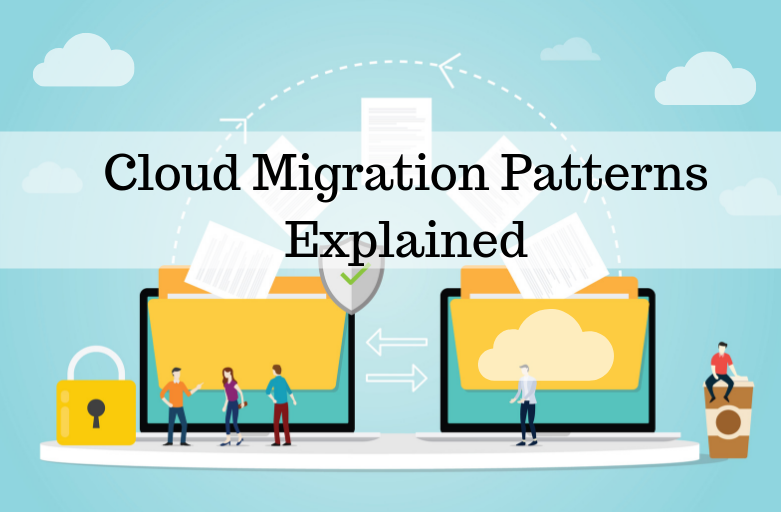 10 Cloud Migration Patterns Explained